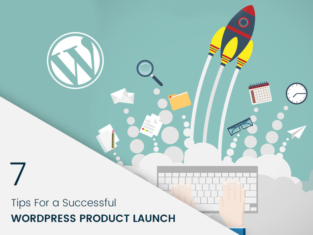 7 Tips For a Successful WordPress Product Launch - WP Daddy
