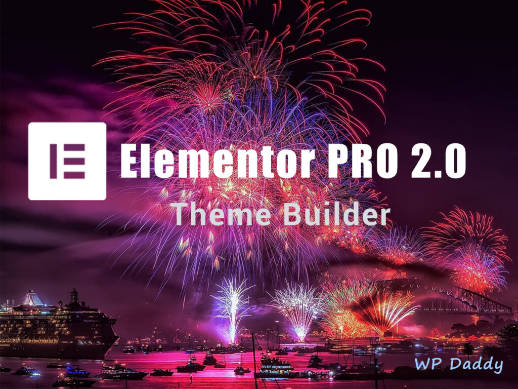 New Elementor Pro 2.0 Theme Builder - Key Features - WP Daddy