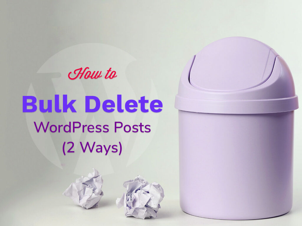 How to Bulk Delete WordPress Posts (2 Ways) - WP Daddy