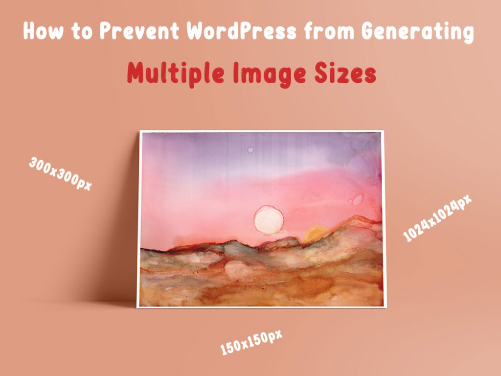 Prevent WordPress from Generating Multiple Image Sizes - WP Daddy
